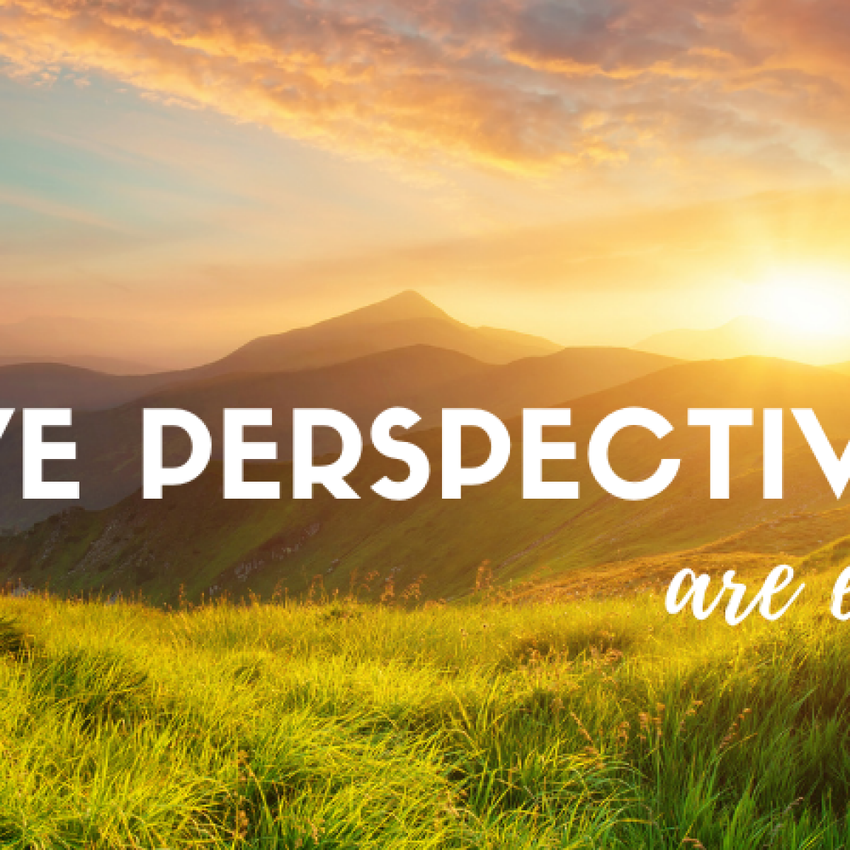 Positive Perspectives Are Everything - I Am Zuri